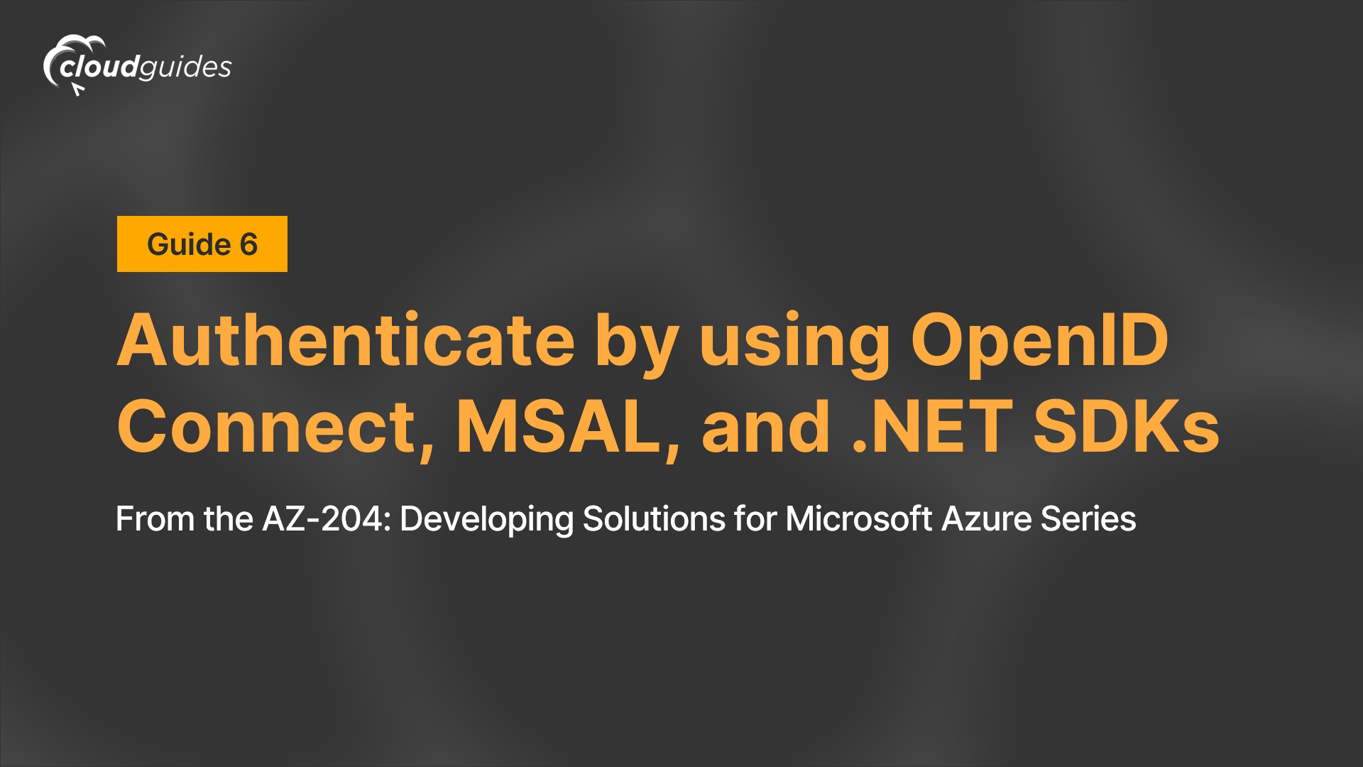 AZ-204: Authenticate by using OpenID Connect, MSAL, and .NET SDKs - Interactive Guide